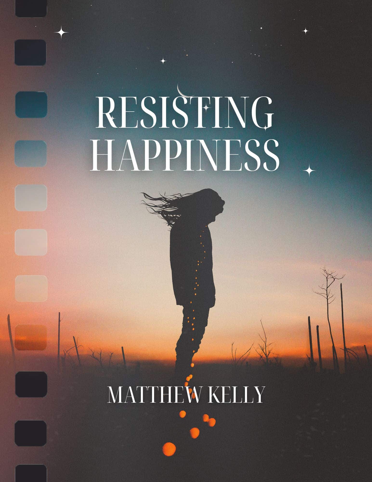 Resisting Happiness